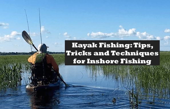 Kayak Fishing: Inshore Fishing Tips, Tricks & Techniques | HF Depot ...